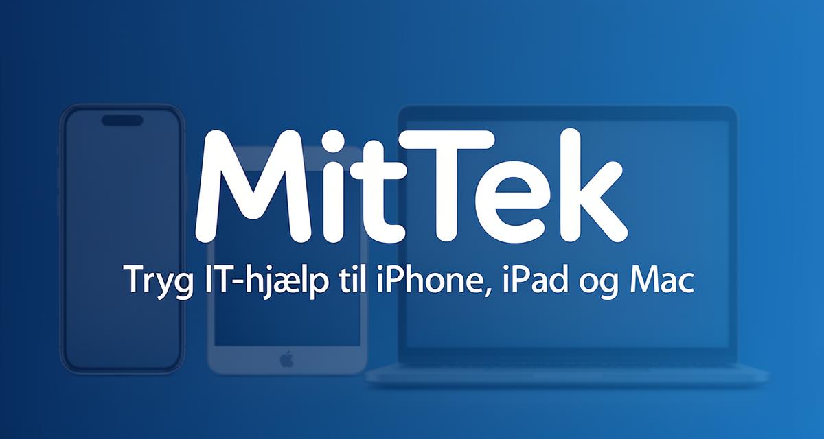 MitTek - Tryg IT-hjælp til iPhone, iPad og Mac